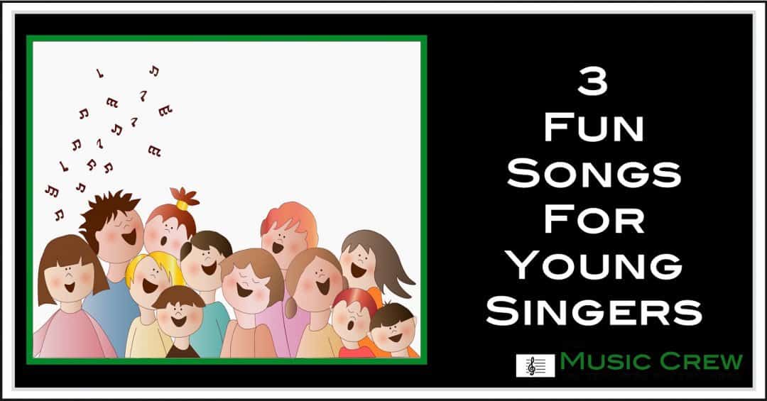 Three Fun Songs for Young Singers - The Music Crew