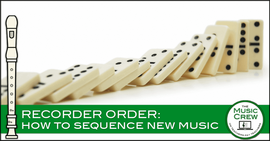 Recorder Order: How to Easily Sequence and Teach New Music