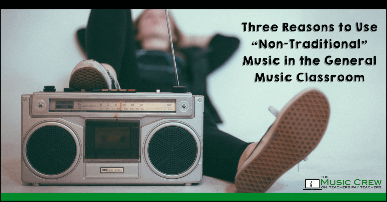 Three Reasons to Use "Non-Traditional" Music in the General Music ...
