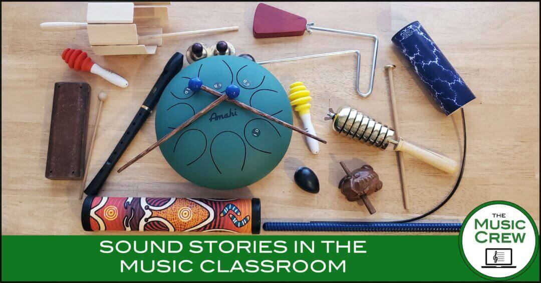 Sound Stories in the Music Classroom - The Music Crew