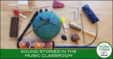 Sound Stories in the Music Classroom - The Music Crew