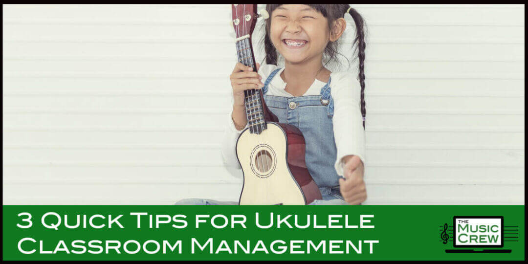 3 Quick Tips for Ukulele Classroom Management - The Music Crew